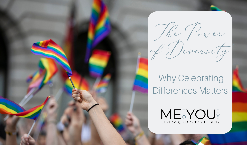 The Power of Diversity: Why Celebrating Differences Matters – Me To You Box