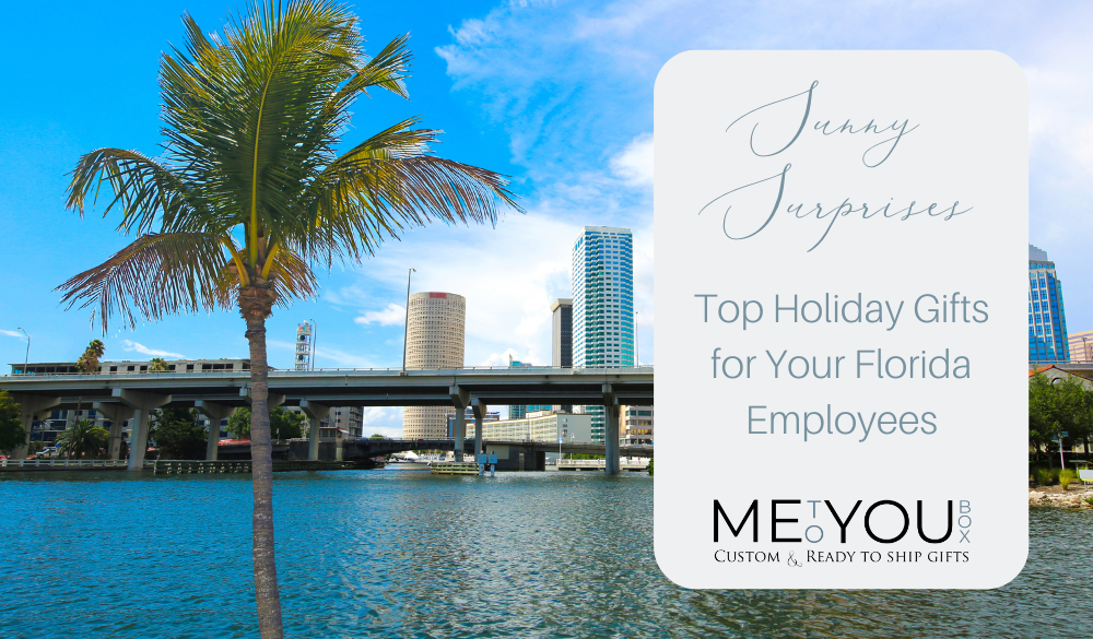 Sunny Surprises: Top Holiday Gifts for Your Florida Employees – Me To ...